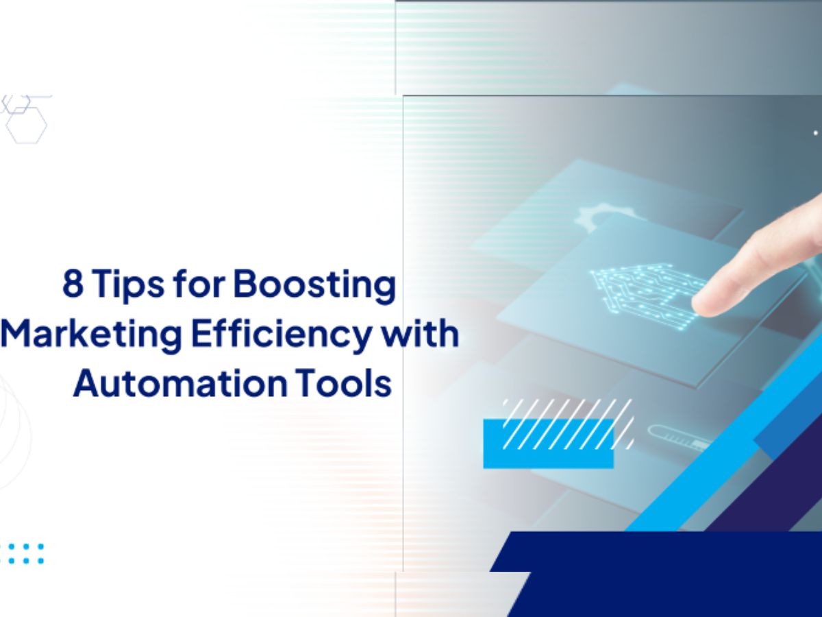 8 Tips for Boosting Marketing Efficiency with Automation Tools 8 Tips for Boosting Marketing Efficiency with Automation Tools